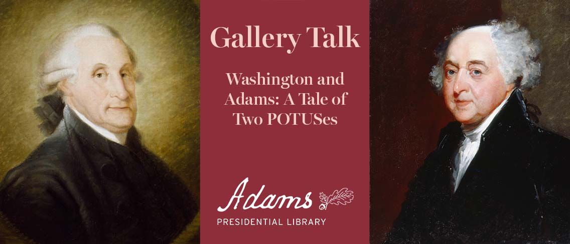Massachusetts Historical Society: Gallery Talk: Washington & Adams: A ...